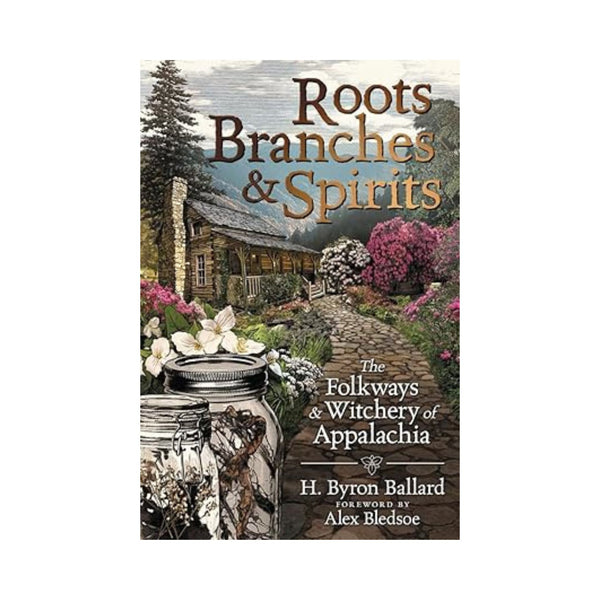 Roots, Branches & Spirits: The Folkways & Witchery of Appalachia - Wild ...