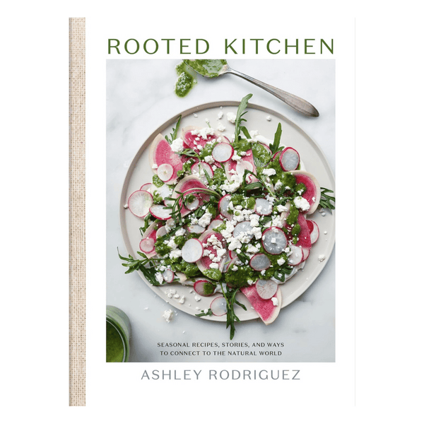 Rooted Kitchen: Seasonal Recipes, Stories, and Ways to Connect with th ...